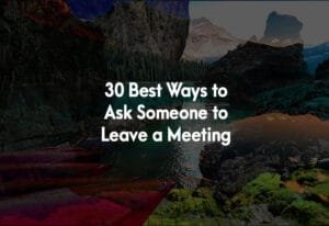 30 Best Ways to Ask Someone to Leave a Meeting
