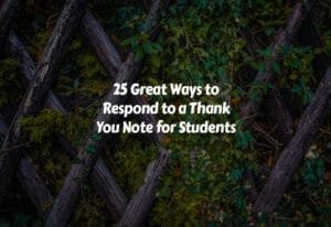 25 Great Ways to Respond to a Thank You Note for Students