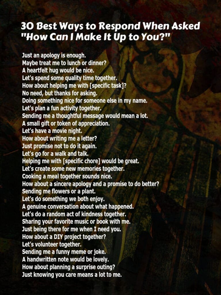 30 Best Ways to Respond When Asked "How Can I Make It Up to You?"