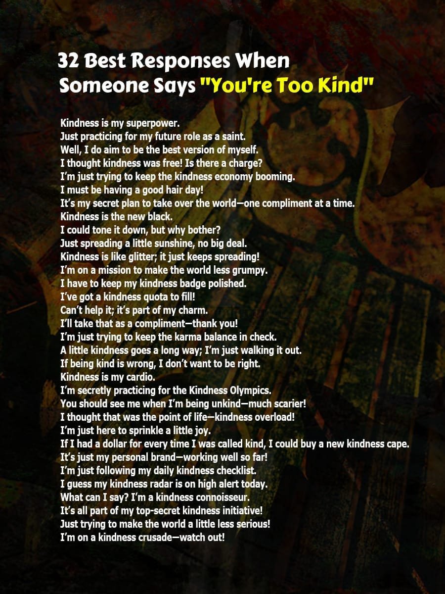 32 Best Responses When Someone Says "You're Too Kind"