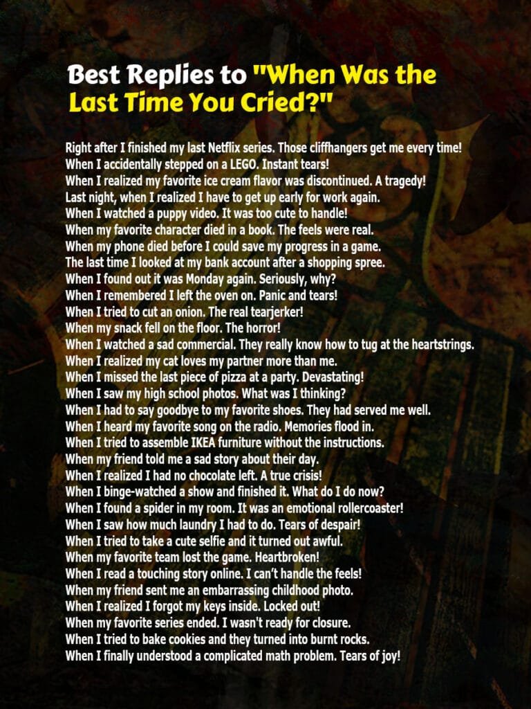 32 Best Replies to "When Was the Last Time You Cried?"