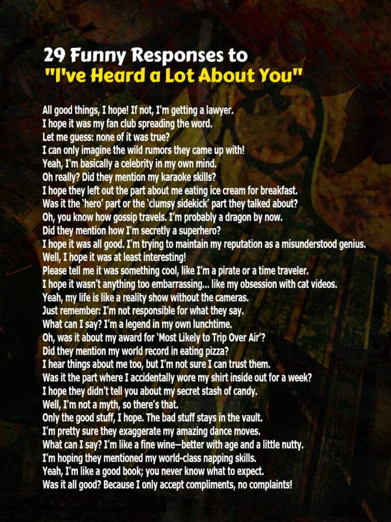 29 Cool Responses to "I've Heard a Lot About You"