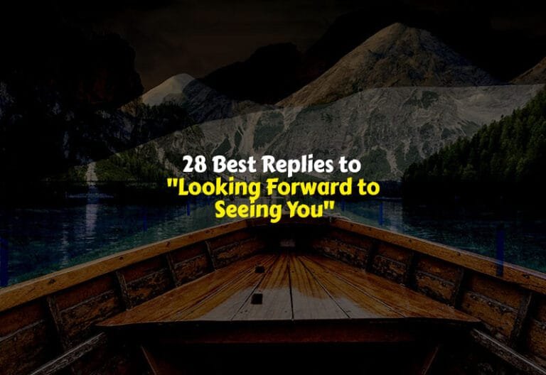 28 Best Replies to "Looking Forward to Seeing You"