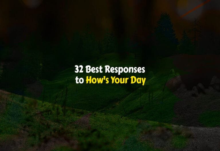 32 Best Responses to How's Your Day