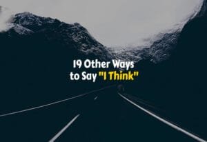 19 Other Ways to Say "I Think": Great Alternatives
