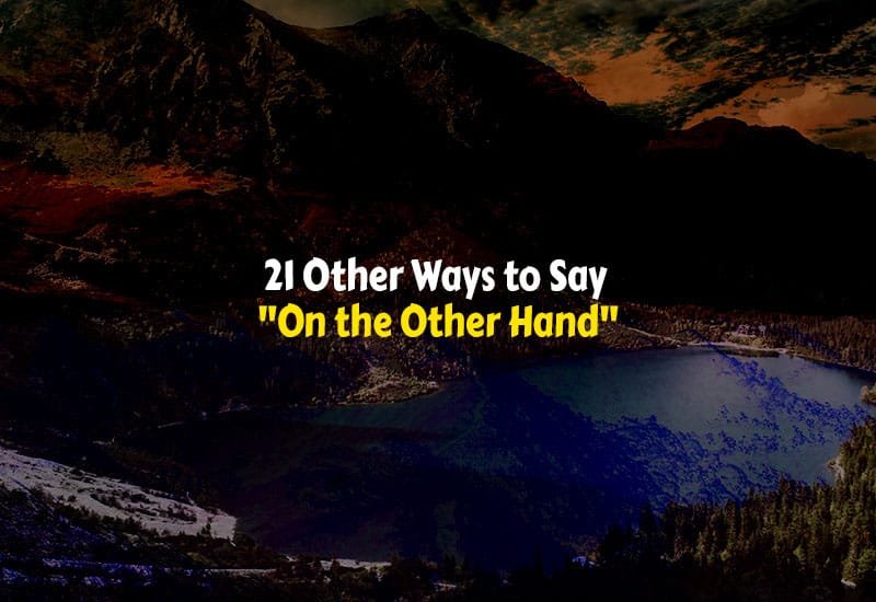 21 Other Ways to Say "On the Other Hand": Great Alternatives